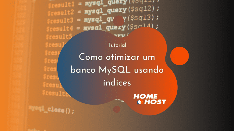 Como otimizar um banco MySQL usando índices | Homehost