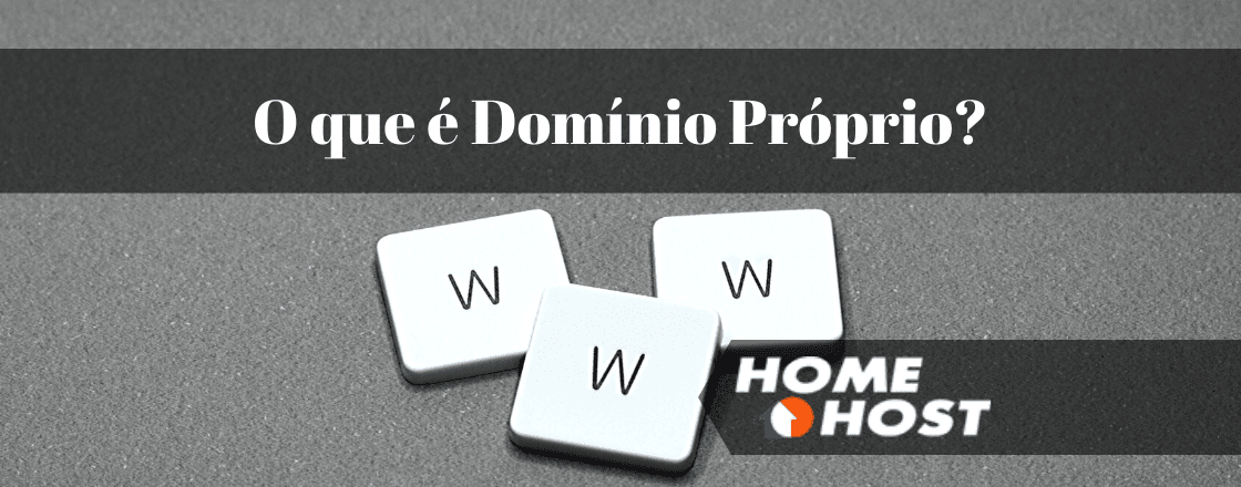 O que é domínio próprio? | Homehost